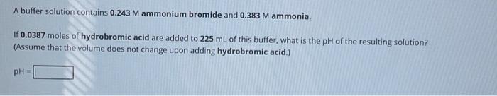 Solved A buffer solution contains 0.243 M ammonium bromide | Chegg.com