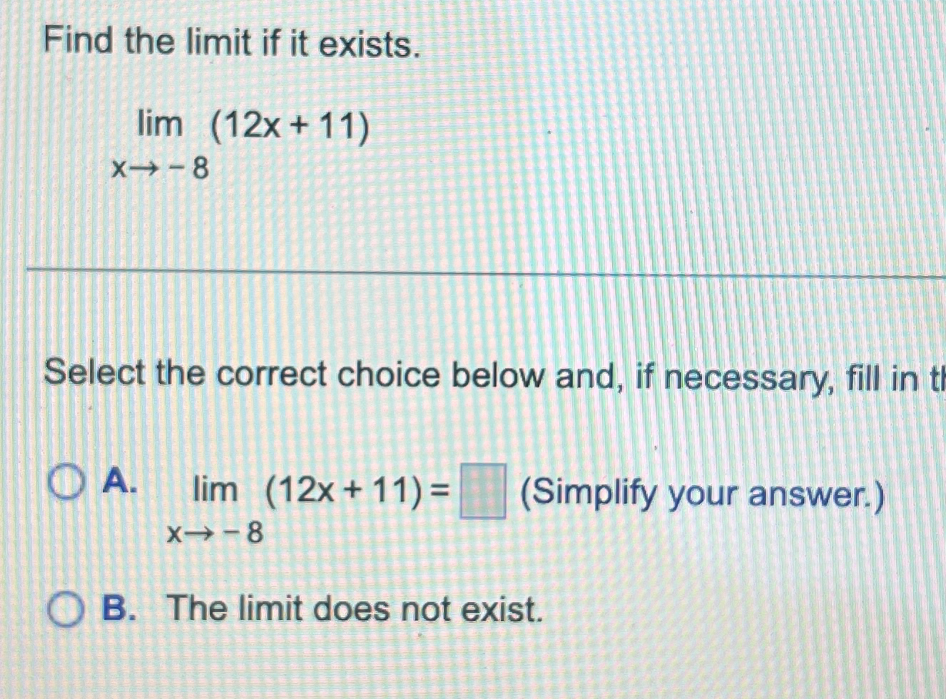 Solved Find the limit if it exists.limx→-8(12x+11)Select the | Chegg.com
