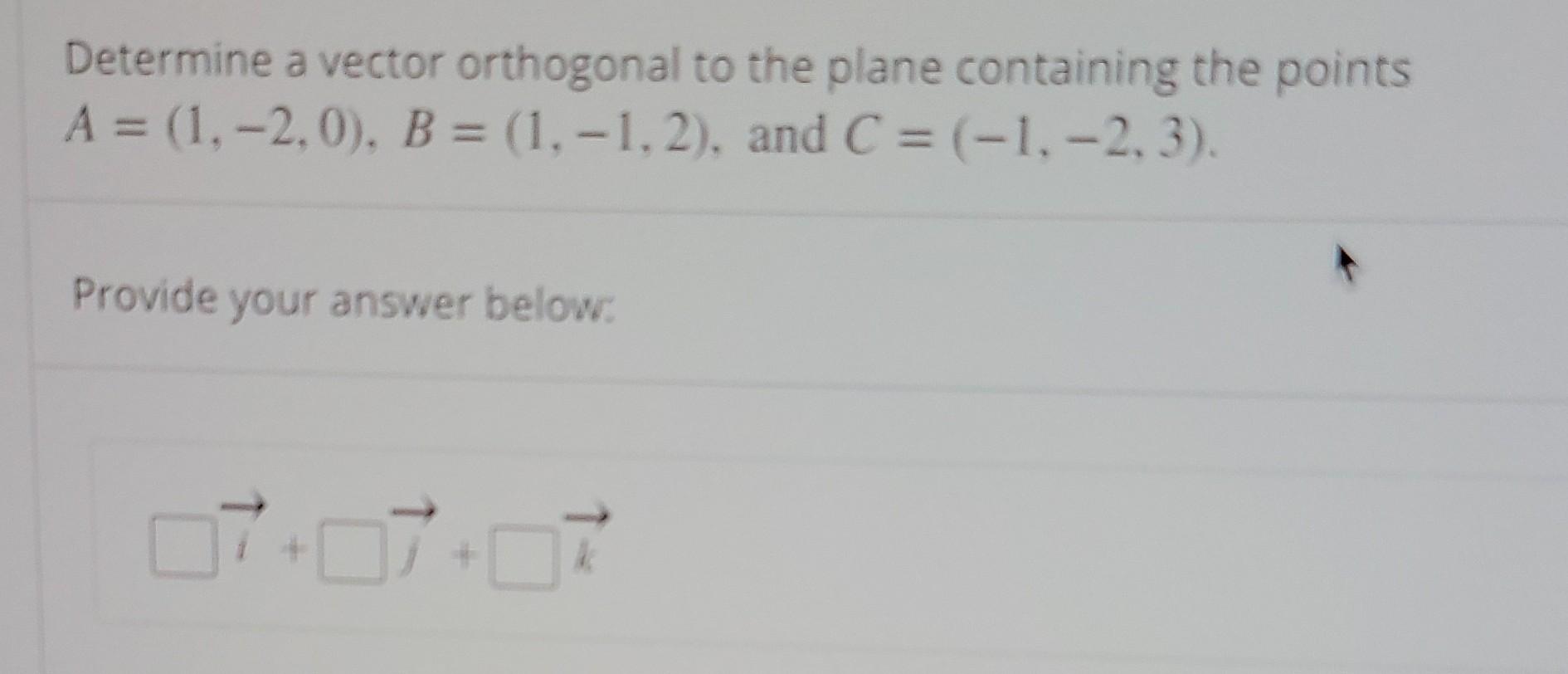 Solved Determine a vector orthogonal to the plane containing | Chegg.com