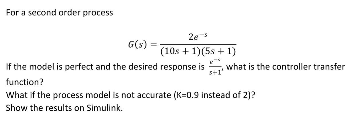 Solved For a second order process 2e-s e-s s+1' G(s) = (10s | Chegg.com