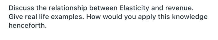Solved Discuss the relationship between Elasticity and | Chegg.com
