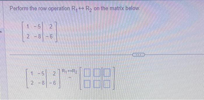 Solved Perform the row operation R1↔R2 on the matrix below. | Chegg.com