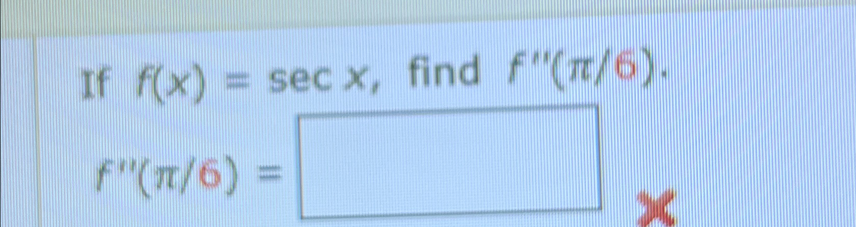 Solved If f(x)=secx, ﻿find f''(π6)f''(π6)= | Chegg.com