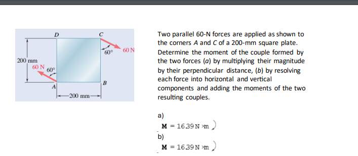 Solved by an EXPERT Two parallel 60-N forces are applied as shown ... Solved by an EXPERT Two parallel 60-N forces are applied as shown ...
