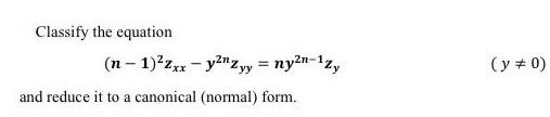 Solved Classify the equation (n−1)2zxx−y2nzyy=ny2n−1zy(y =0) | Chegg.com