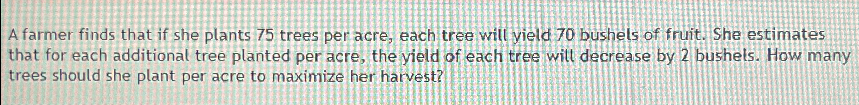 Solved A farmer finds that if she plants 75 ﻿trees per acre, | Chegg.com