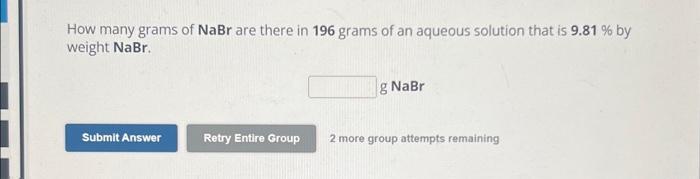 Solved How many grams of NaBr are there in 196 grams of an | Chegg.com