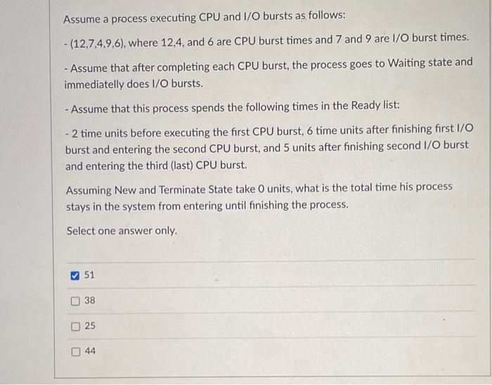 Solved Assume a process executing CPU and I/O bursts as | Chegg.com