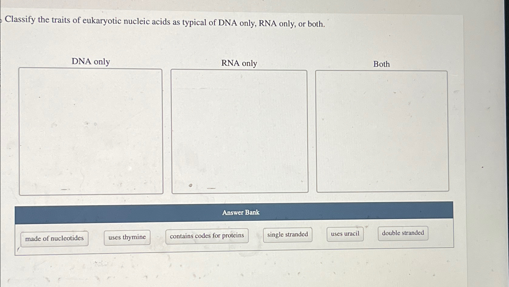 Solved Classify the traits of eukaryotic nucleic acids as | Chegg.com