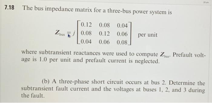 Solved 20 7.18 The bus impedance matrix for a three-bus | Chegg.com