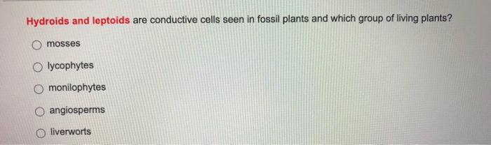 Solved Hydroids and leptoids are conductive cells seen in | Chegg.com