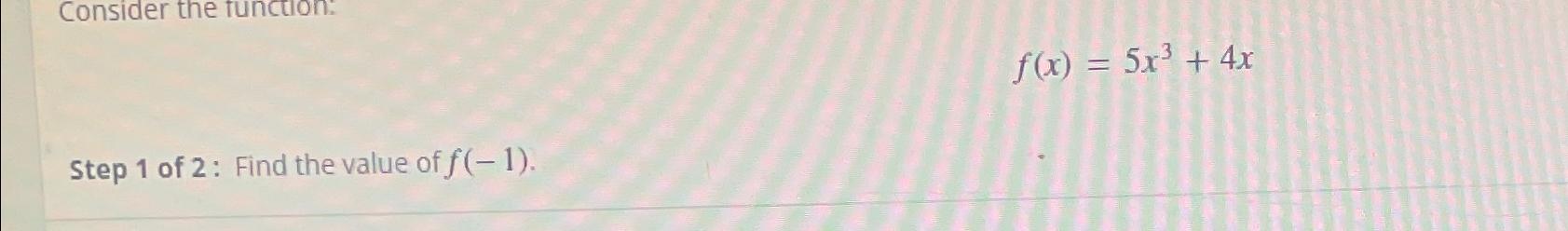 Solved f(x)=5x3+4xStep 1 ﻿of 2 ﻿: Find the value of f(-1). | Chegg.com