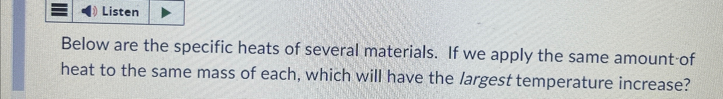 Solved ListenBelow are the specific heats of several | Chegg.com