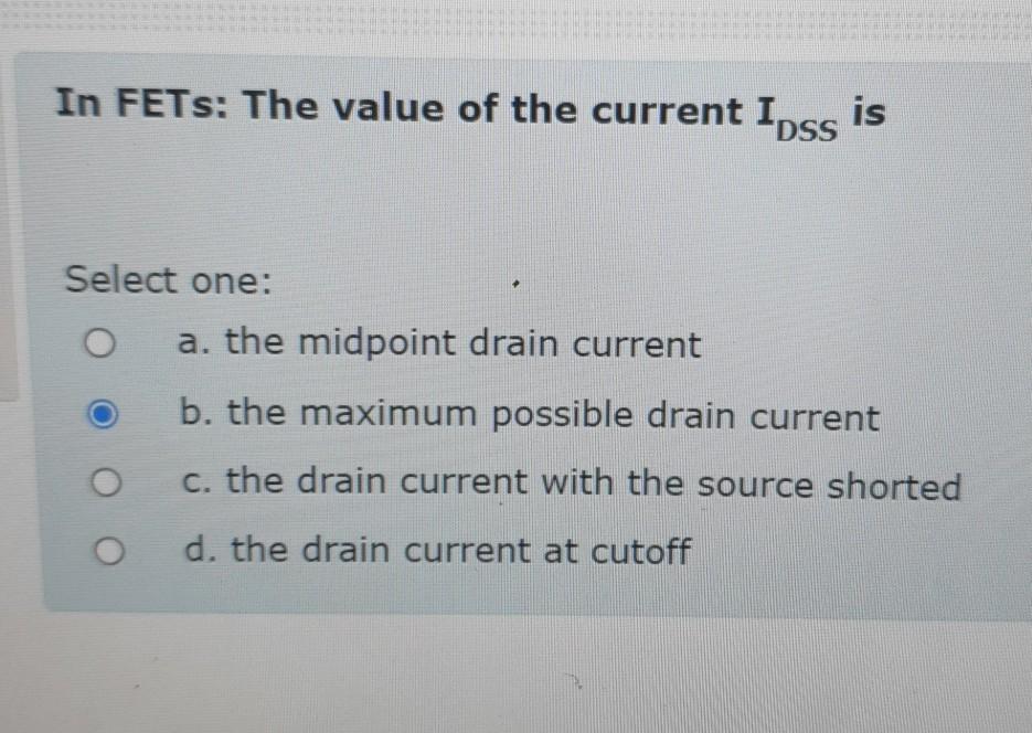 Solved In FETs: The value of the current IDss is Select one: | Chegg.com