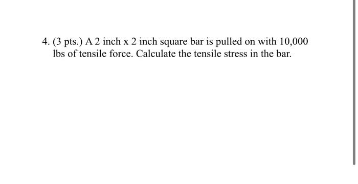 Solved 4. ( 3 pts.) A 2 inch ×2 inch square bar is pulled on | Chegg.com