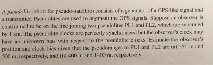 A pseudolite (short for pseudo-satellite) consists of | Chegg.com