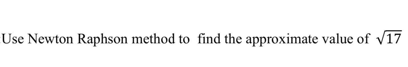 Solved Use Newton Raphson method to find the approximate | Chegg.com