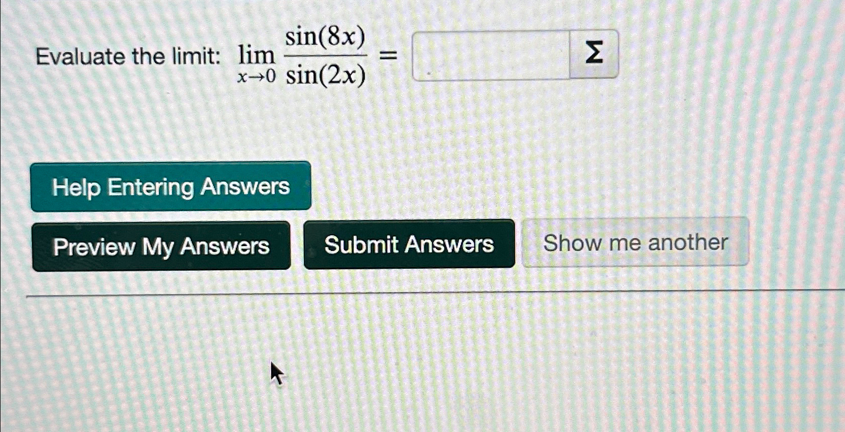 Solved Evaluate the limit: limx→0sin(8x)sin(2x)= | Chegg.com