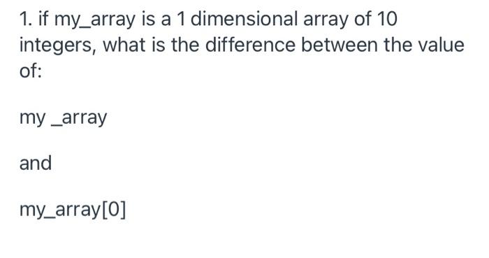 Solved 1. if my_array is a 1 dimensional array of 10 | Chegg.com
