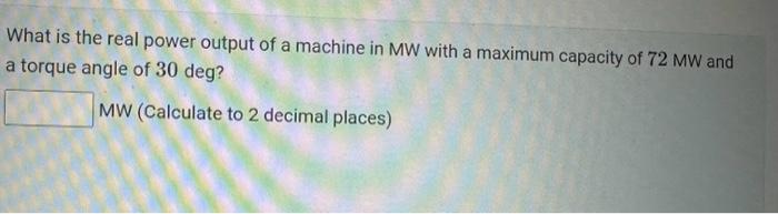 Solved What is the real power output of a machine in MW with | Chegg.com