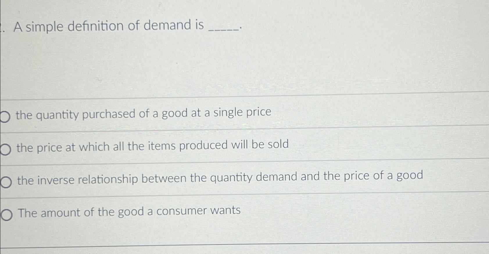 Solved A simple definition of demand is: the quantity | Chegg.com