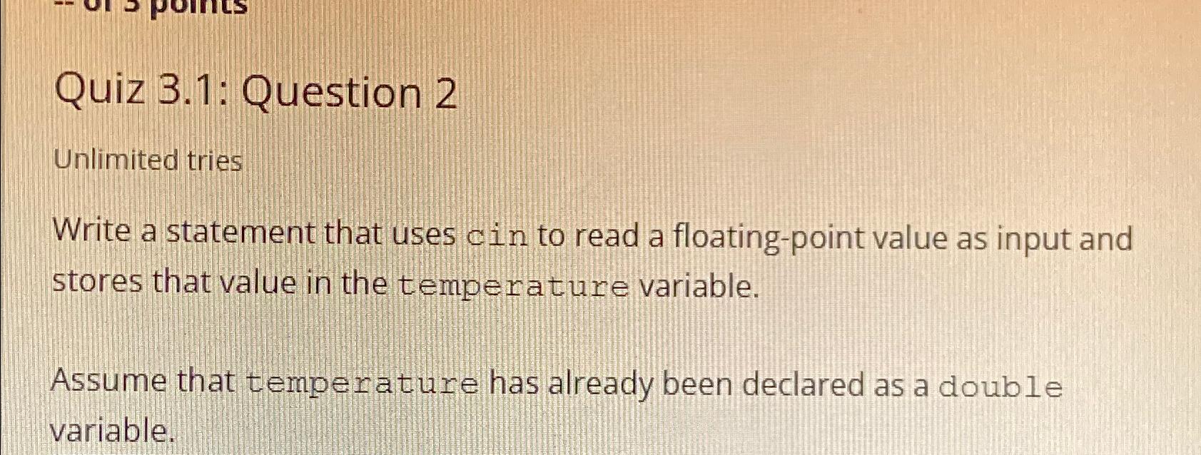 Solved Quiz 3.1: Question 2Unlimited triesWrite a statement | Chegg.com
