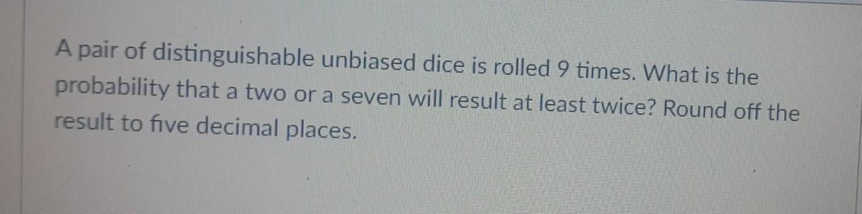 Solved A pair of distinguishable unbiased dice is rolled 9 | Chegg.com