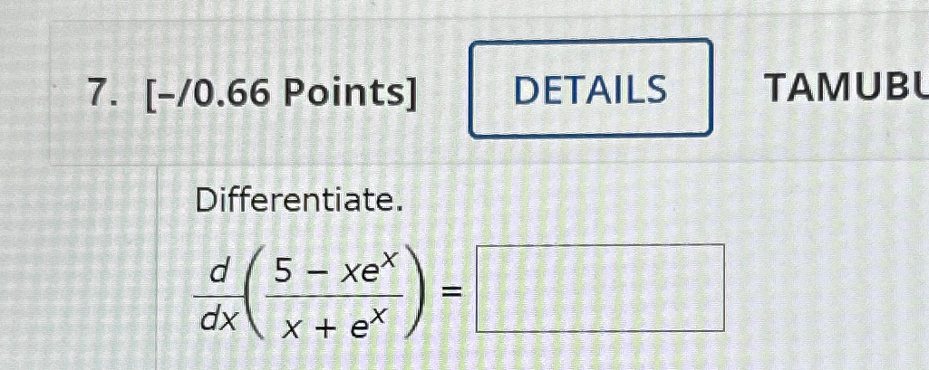 Solved [-/0.66 ﻿Points]TAMUBLDifferentiate.ddx(5-xexx+ex)= | Chegg.com