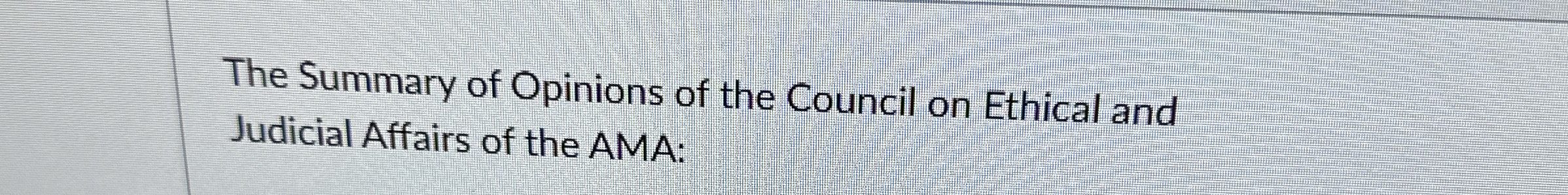 Solved The Summary of Opinions of the Council on Ethical and | Chegg.com