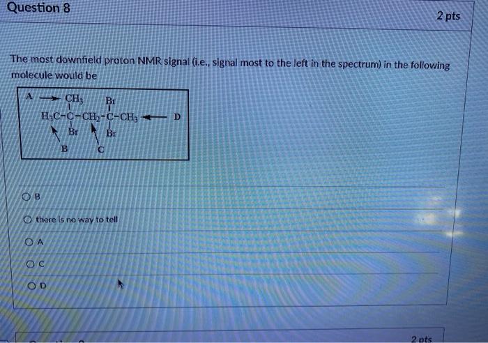 Solved Question 8 2 pts The most downfield proton NMR signal | Chegg.com