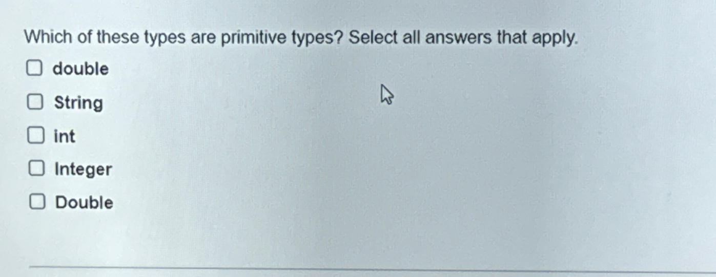 Solved Which of these types are primitive types? Select all | Chegg.com