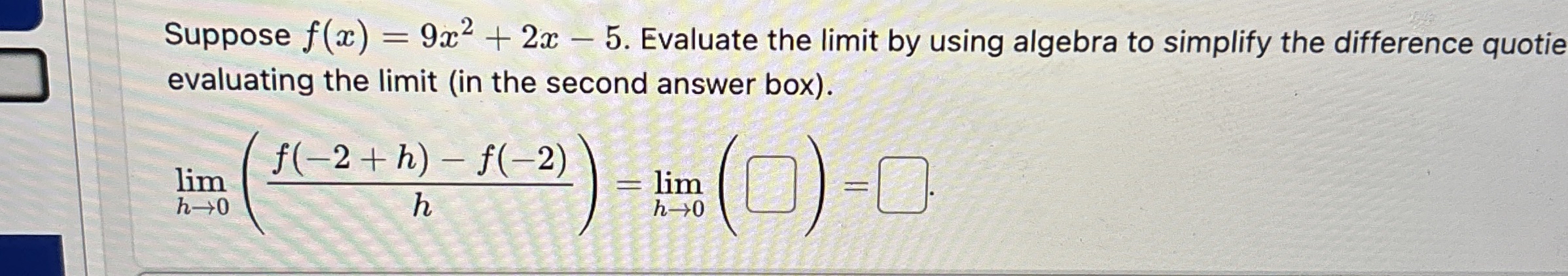 Solved Suppose f(x)=9x2+2x-5. ﻿Evaluate the limit by using | Chegg.com
