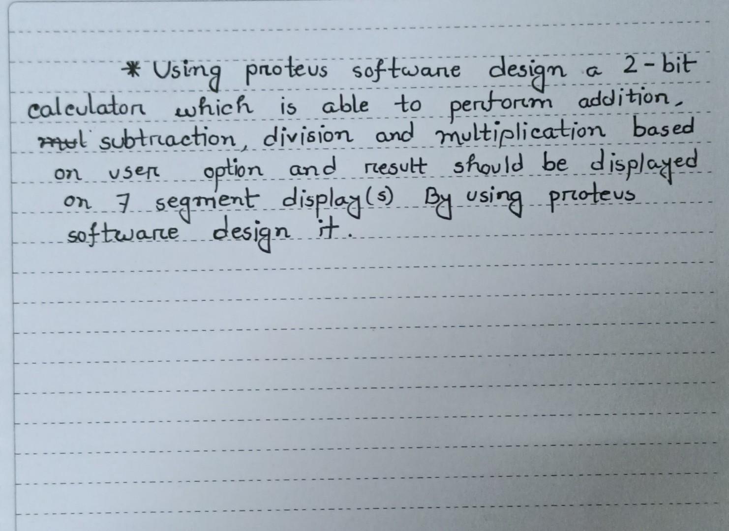Solved * Using proteus software design 2-bit calculator | Chegg.com
