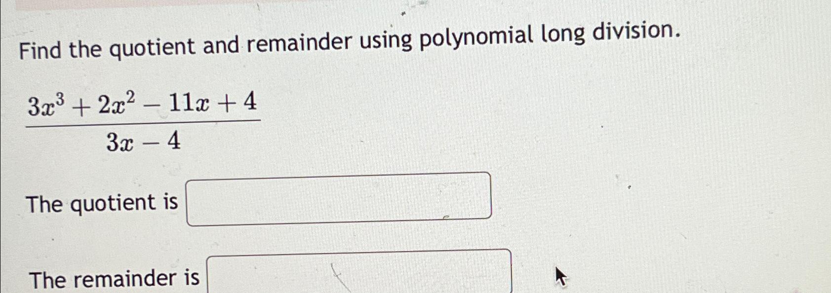 Solved Find the quotient and remainder using polynomial long | Chegg.com