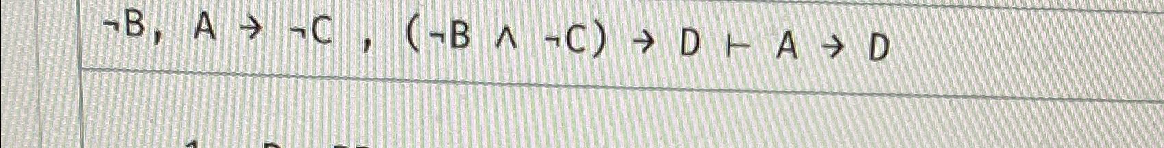 notB,A→notC,(notB??notC)→D|--A→D|| | Chegg.com