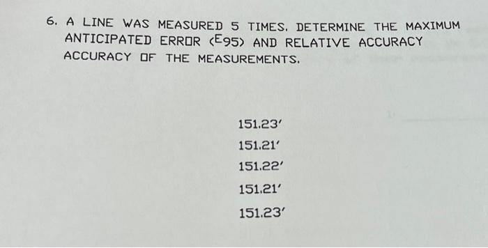 Solved 6. A LINE WAS MEASURED 5 TIMES. DETERMINE THE MAXIMUM | Chegg.com