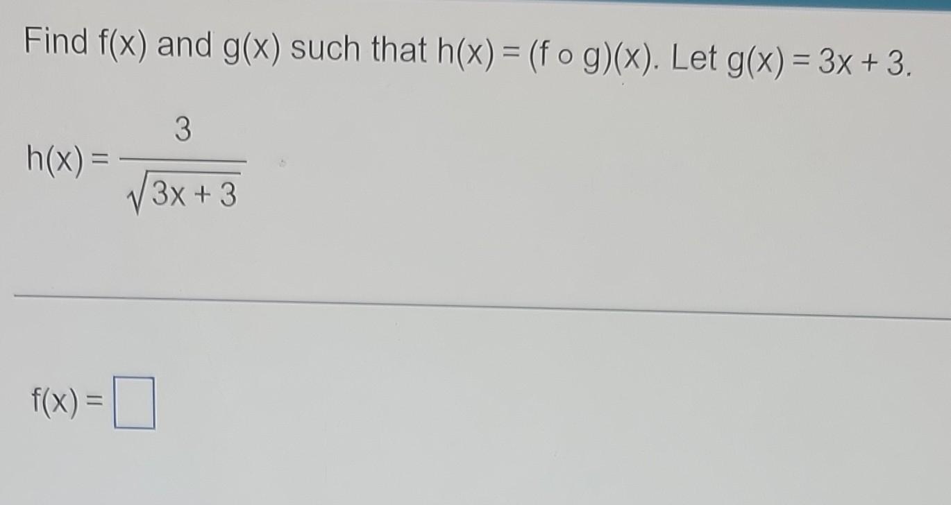 Solved Find f(x) and g(x) such that h(x)=(f∘g)(x). Let | Chegg.com