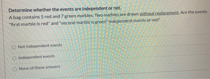 Solved Determine whether the events are independent or not. | Chegg.com