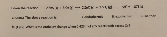 Solved 6.Given the reaction: 2ZnS (s) + 3 02 (g) → 2 ZnO (s) | Chegg.com