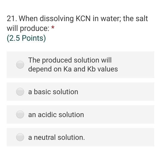 Solved 21. When dissolving KCN in water; the salt will | Chegg.com