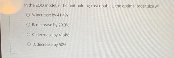 Solved In the EOQ model, if the unit holding cost doubles, | Chegg.com