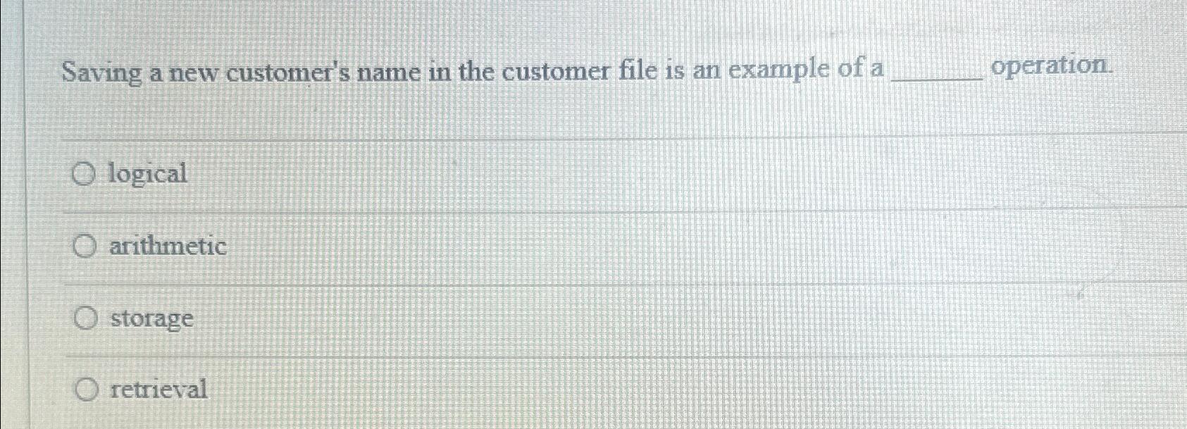 Solved Saving a new customer's name in the customer file is | Chegg.com