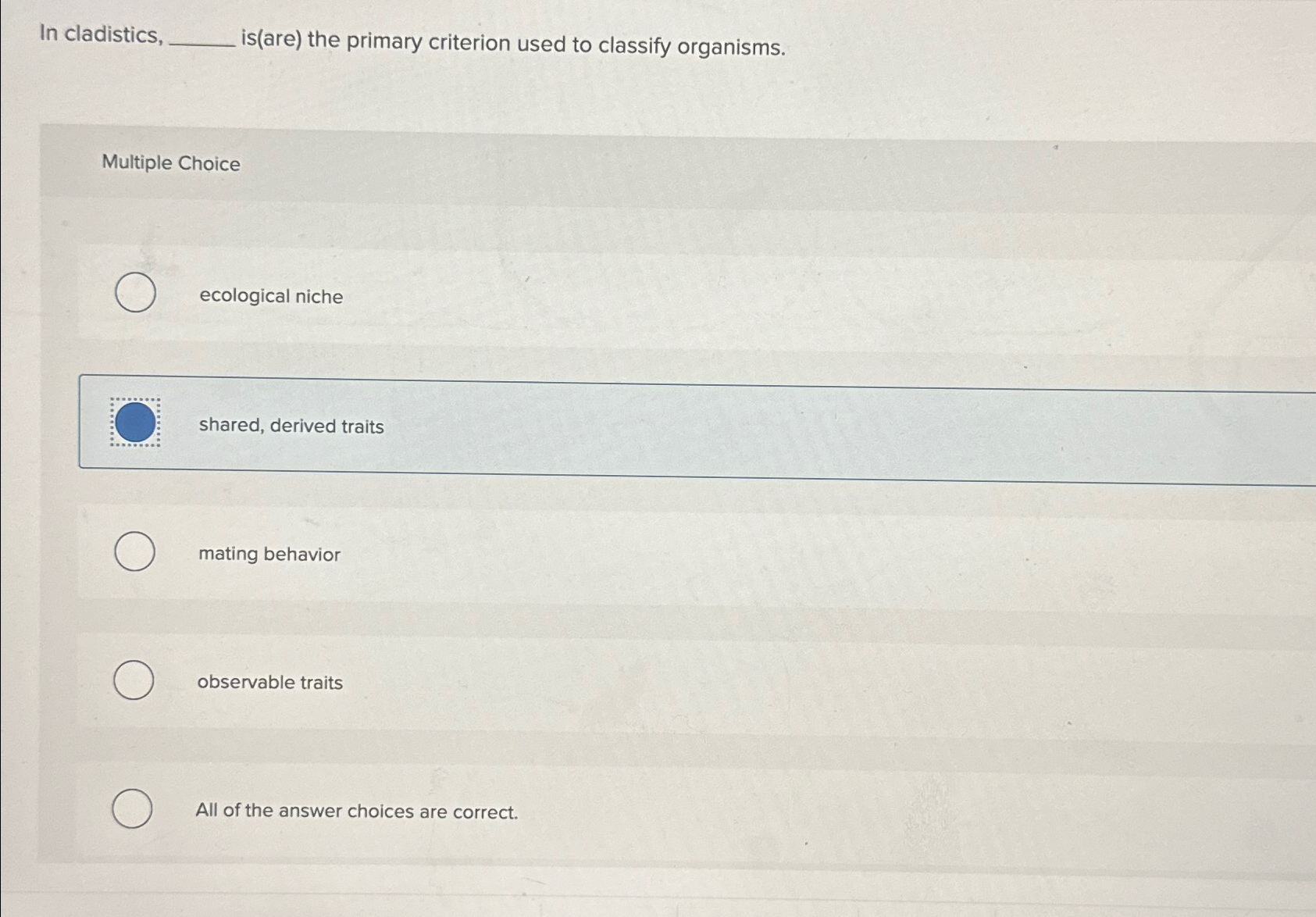 Solved In cladistics, is(are) ﻿the primary criterion used to | Chegg.com