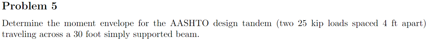 Solved Problem 5Determine the moment envelope for the AASHTO | Chegg.com