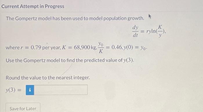 Solved Current Attempt in Progress The Gompertz model has | Chegg.com