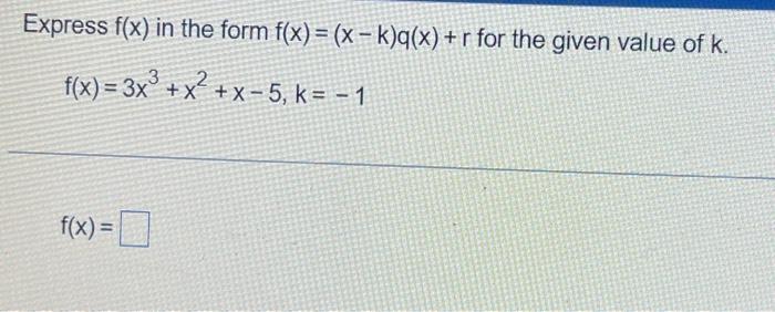 Solved Express f(x) in the form f(x)=(x−k)q(x)+r for the | Chegg.com