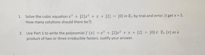 Solved 1. Solve the cubic equation x3+[2]x2+x+[2]=[0] in Z7 | Chegg.com