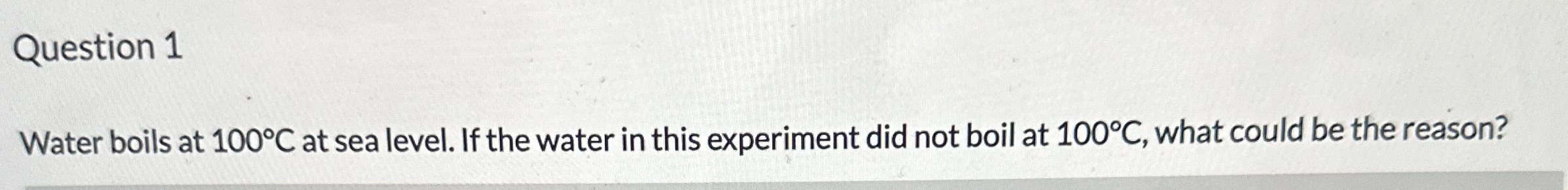 Solved Question 1Water boils at 100°C ﻿at sea level. If the | Chegg.com