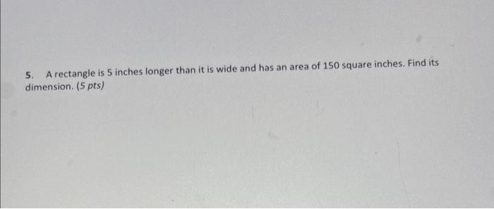 Solved 5. A rectangle is 5 inches longer than it is wide and | Chegg.com