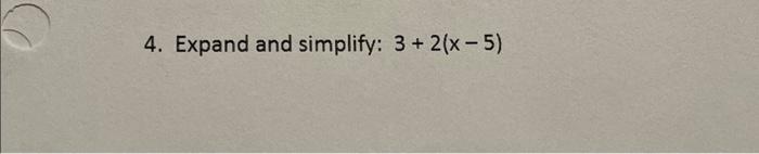 Solved 4. Expand and simplify: 3+2(x−5) | Chegg.com
